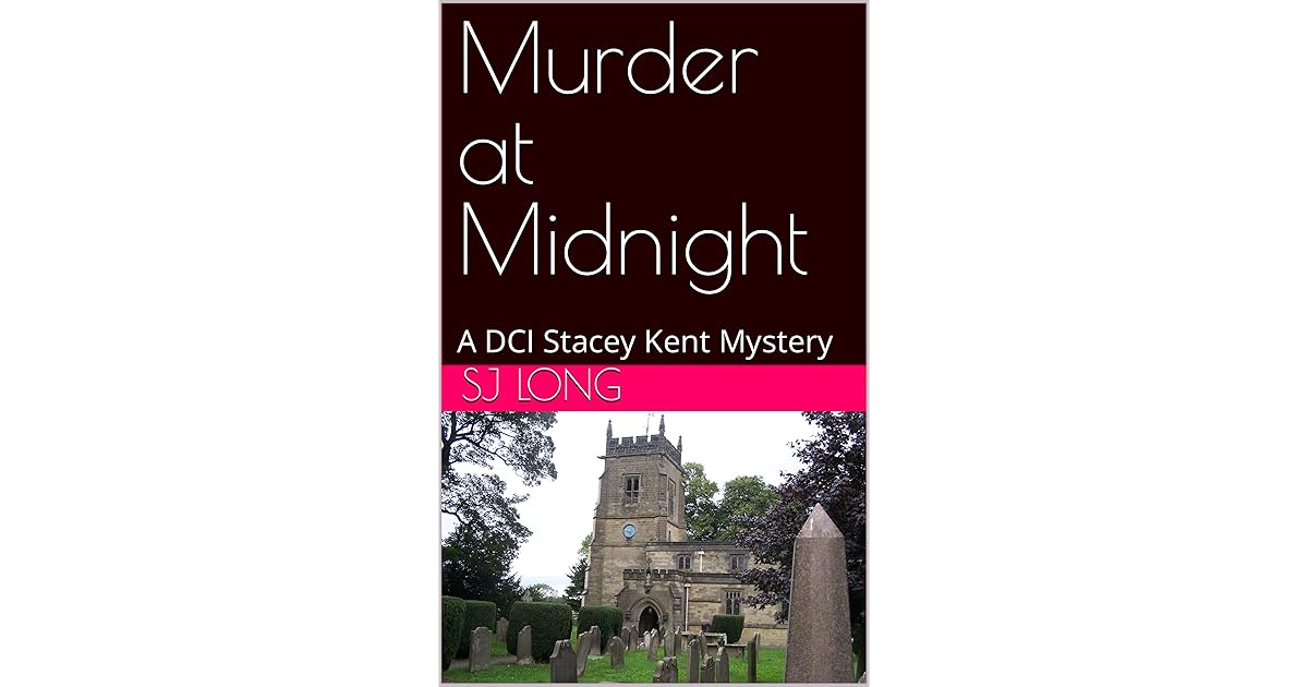 Murder at Midnight: A DCI Stacey Kent Mystery by SJ Long