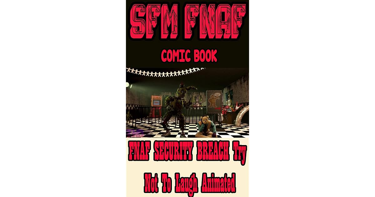 SFM FNAF game book: FNAF SECURITY BREACH Try Not To Laugh Animated by ...