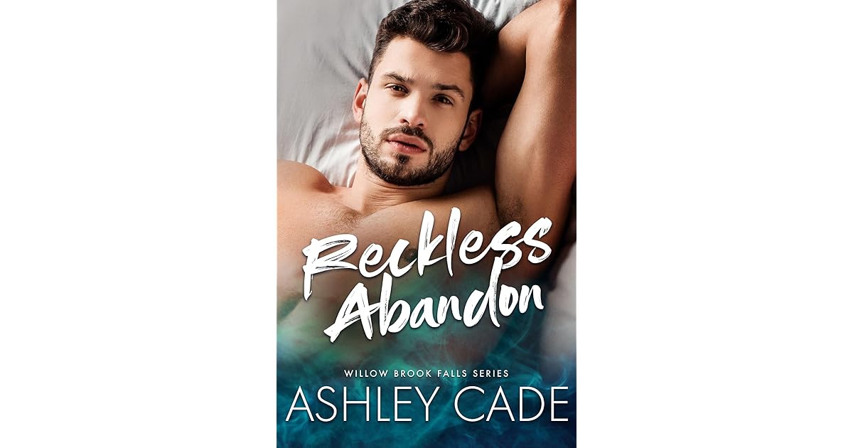 Reckless Abandon (Willow Brook Falls, #1) by Ashley Cade