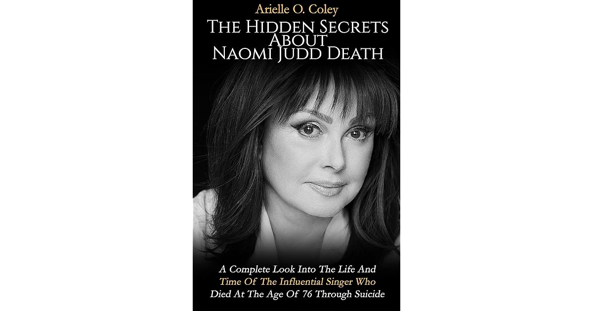 The Hidden Secrets About Naomi Judd Death: A Complete Look Into The ...