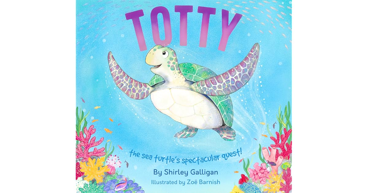 Totty: the sea turtle's spectacular quest! by Shirley Galligan