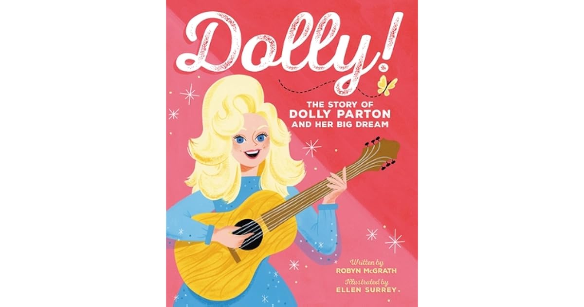 Dolly!: The Story of Dolly Parton and Her Big Dream by Robyn McGrath