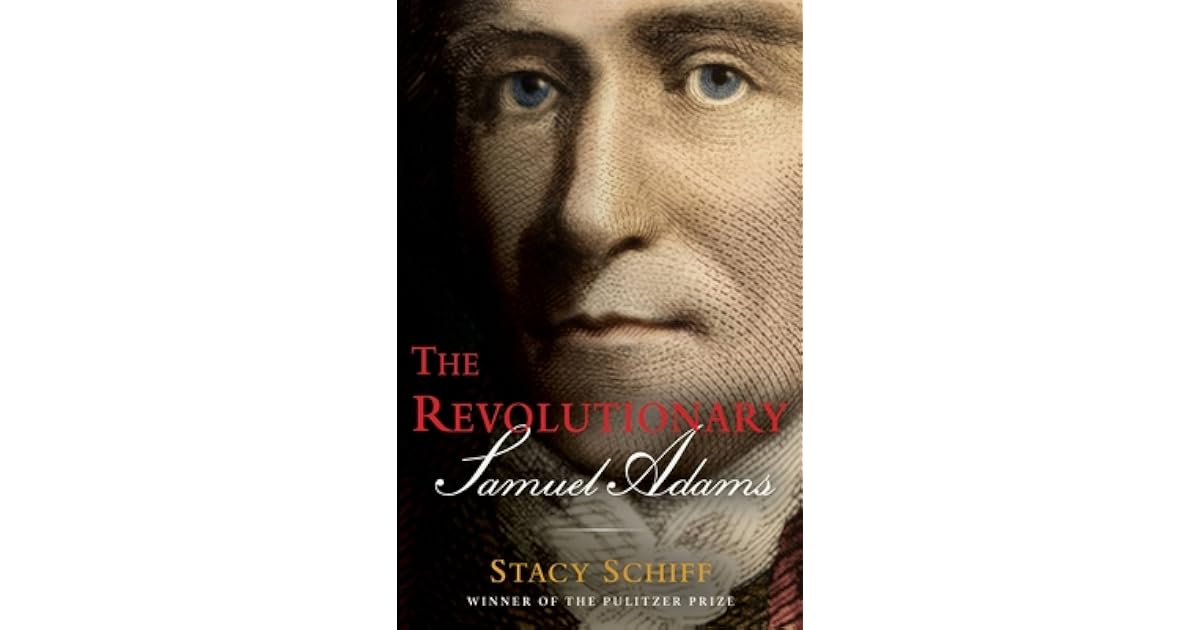 The Revolutionary: Samuel Adams by Stacy Schiff