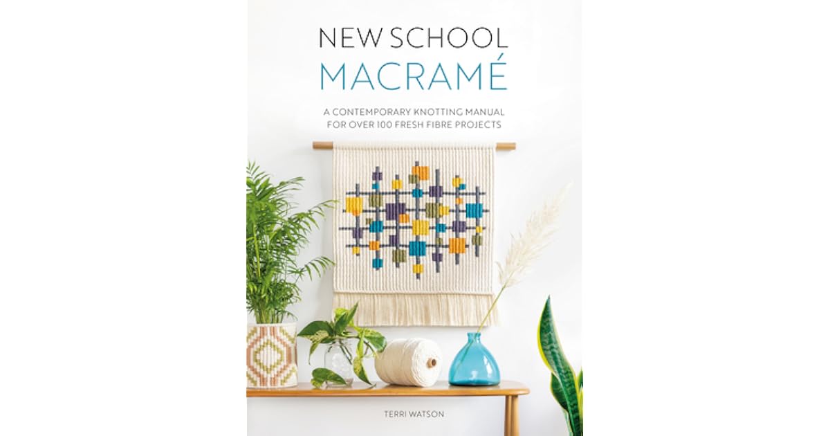 New School Macramé: A contemporary knotting manual for over 100 fresh ...