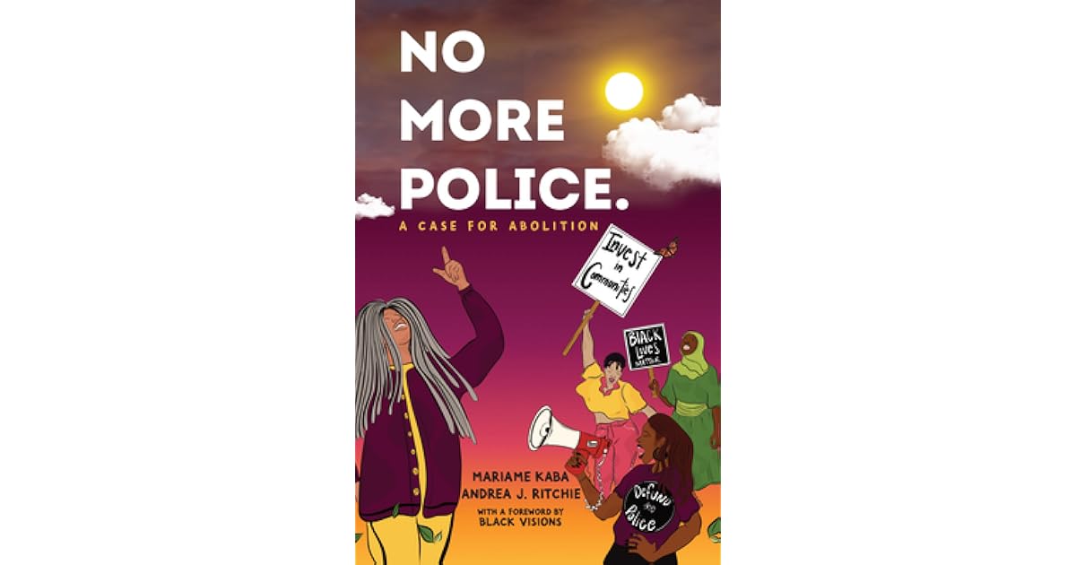 No More Police: A Case for Abolition by Mariame Kaba