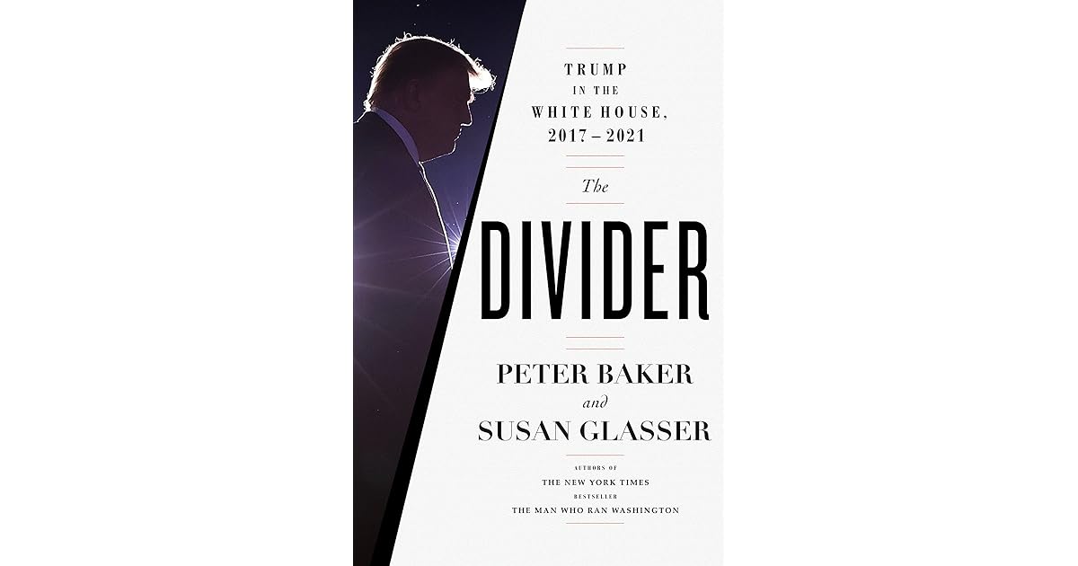 The Divider: Trump in the White House, 2017-2021 by Peter Baker