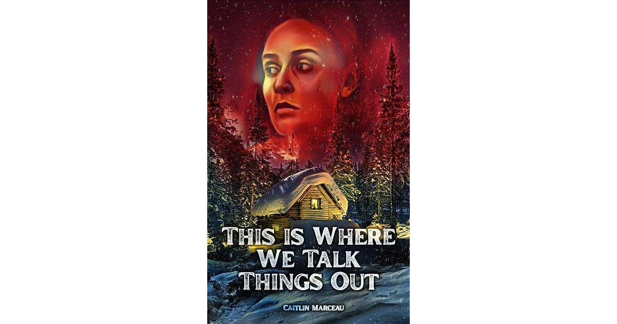 This is Where We Talk Things Out by Caitlin Marceau
