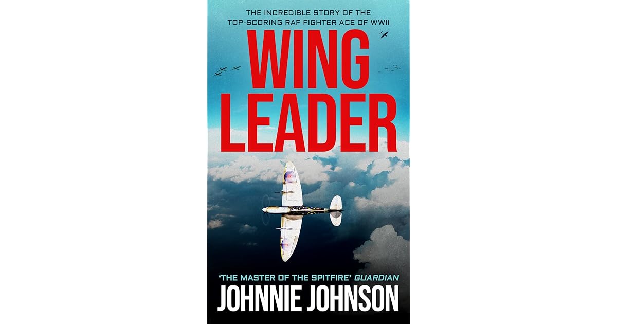 Wing Leader: The Incredible Story of the Top-Scoring RAF Fighter Ace of ...