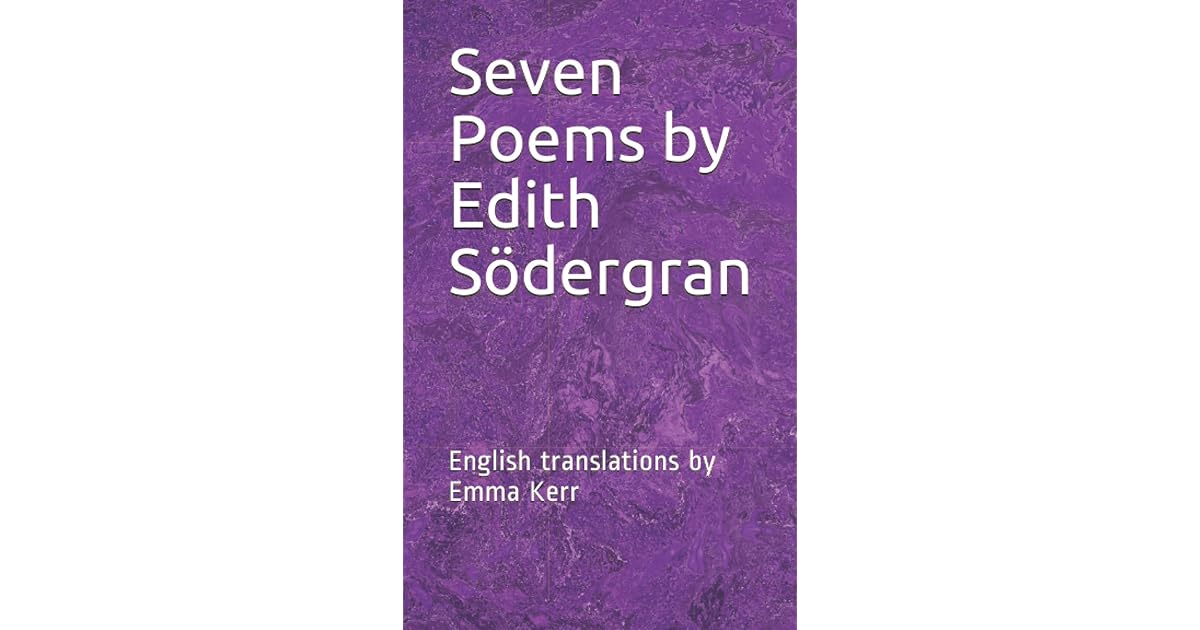 Seven Poems by Edith Södergran: English translations by Emma Kerr by ...