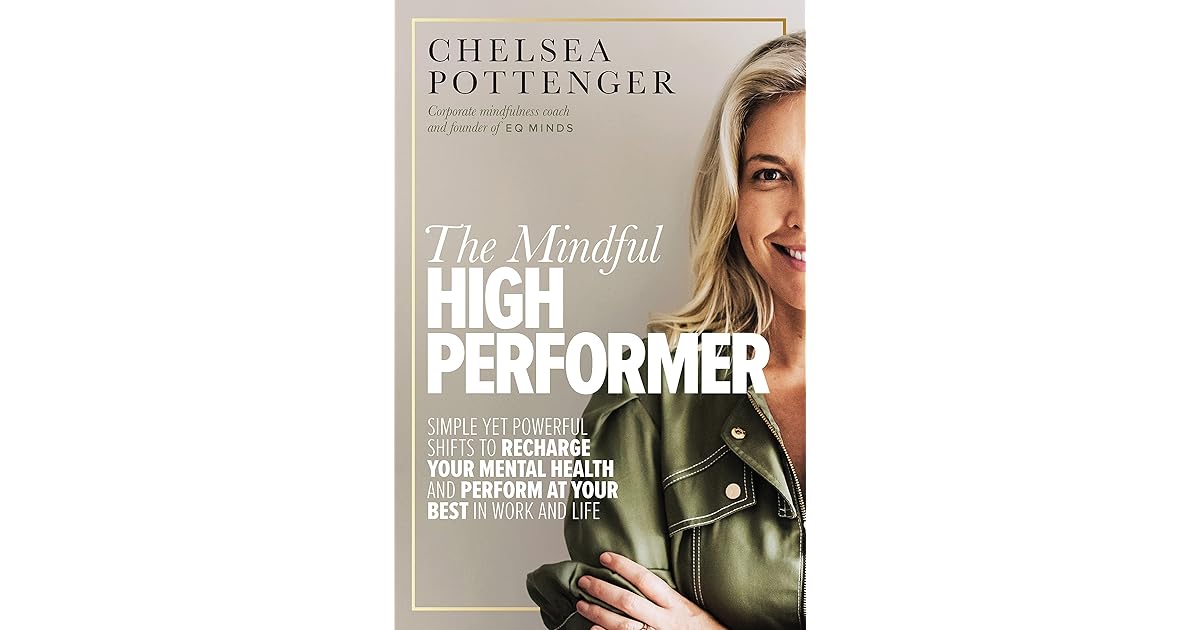 The Mindful High Performer: Simple yet powerful shifts to recharge your ...
