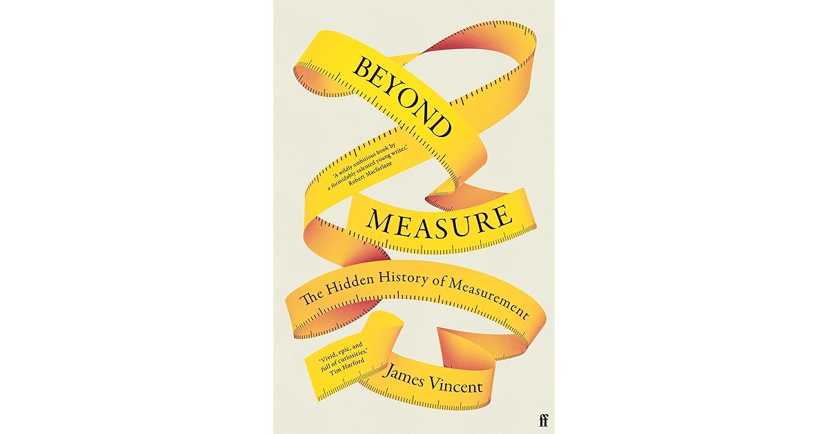 Beyond Measure: The Hidden History of Measurement by James Vincent