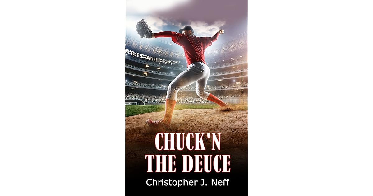 Chuck'n the Deuce: A Baseball Tale by Christopher Neff