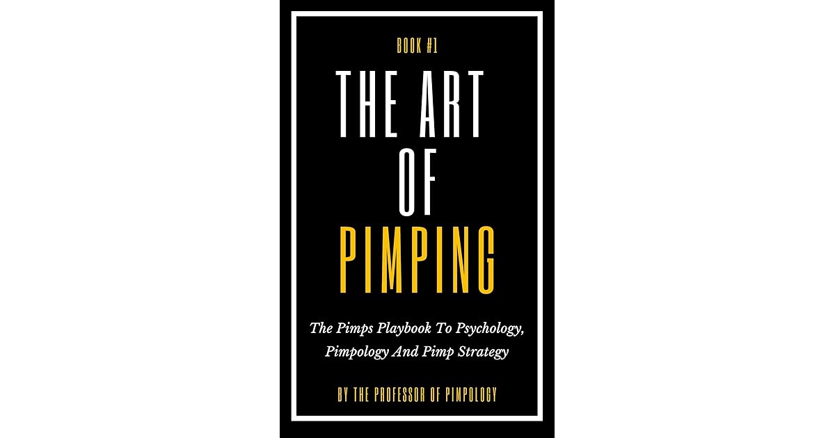 The Art Of Pimping Volume #1: The Pimps Playbook To Psychology ...