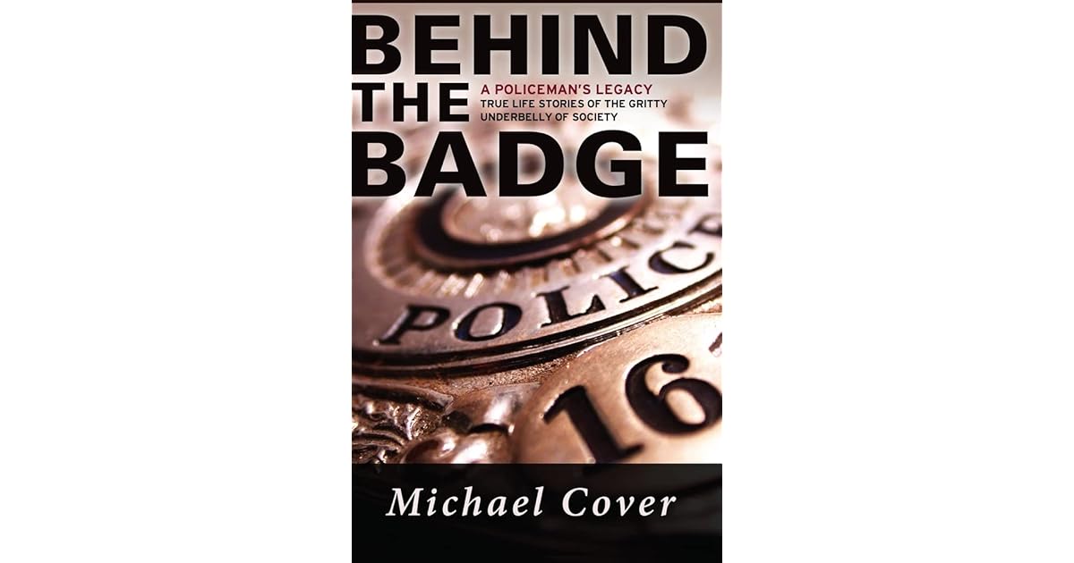 Behind the Badge, A Policeman's Legacy: True Life Stories of the Gritty ...