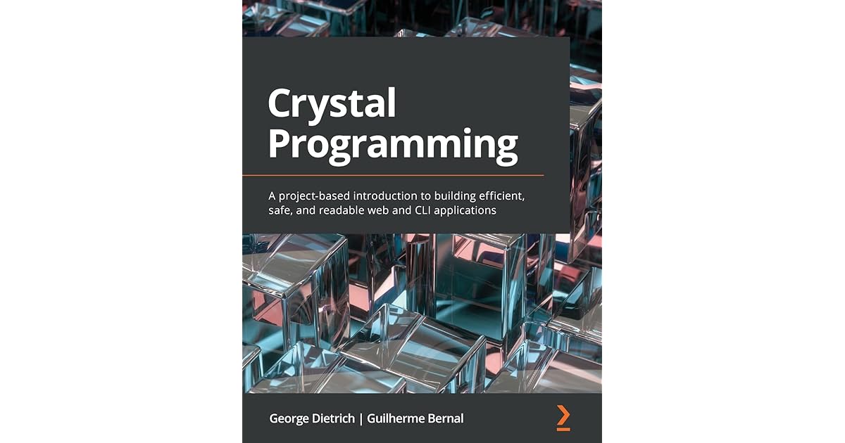 Crystal Programming A Project Based Introduction To Building Efficient Safe And Readable Web