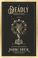 A Deadly Education (The Scholomance, #1) by Naomi Novik