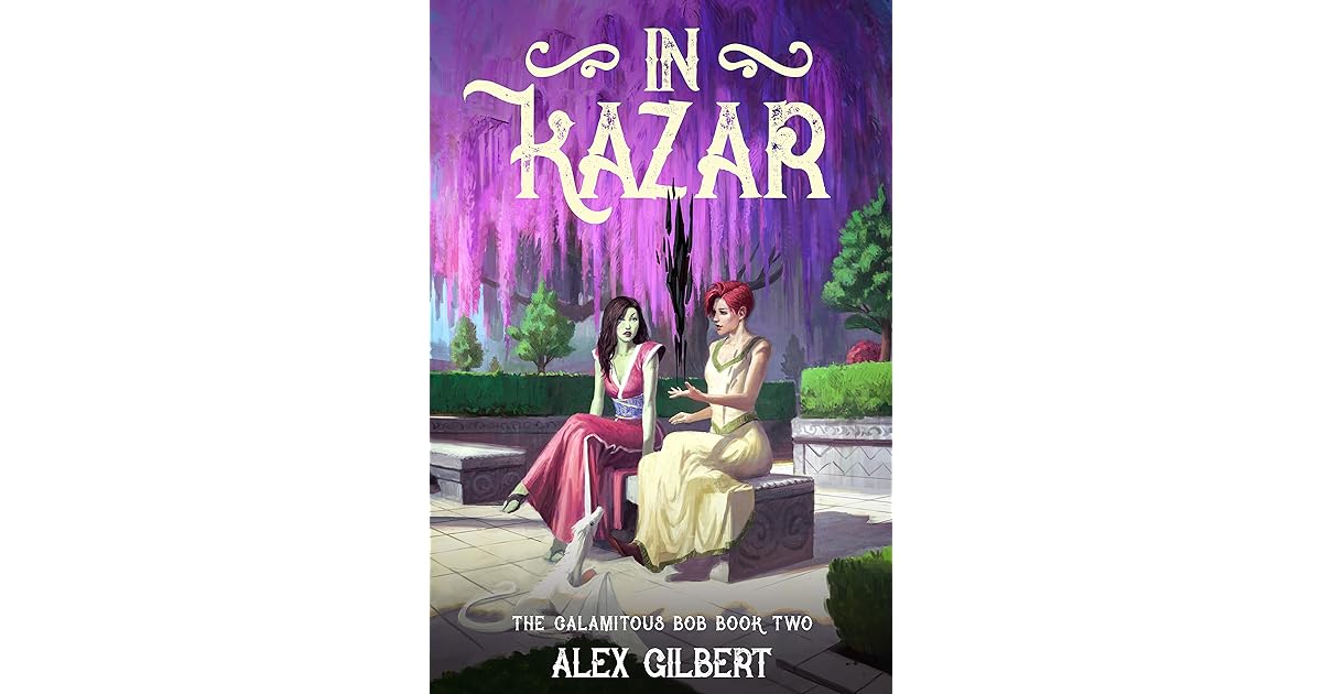 In Kazar (The Calamitous Bob #2) by Alex Gilbert
