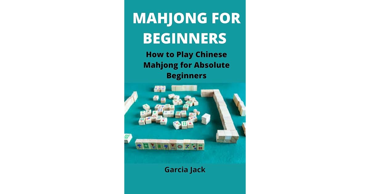 MAHJONG FOR BEGINNERS : How to Play Chinese Mahjong for Absolute ...