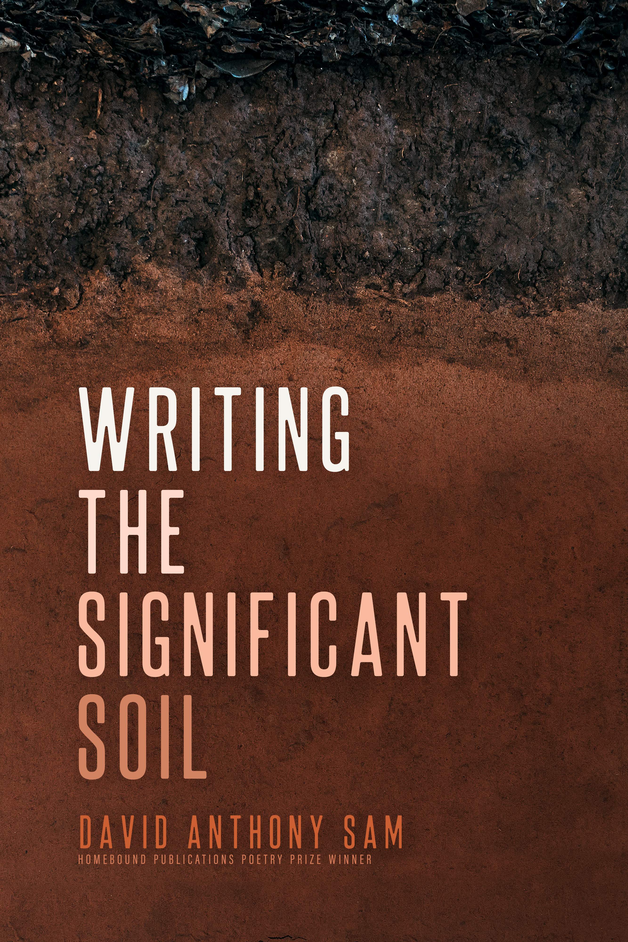 Writing the Significant Soil: Poems by David Anthony Sam