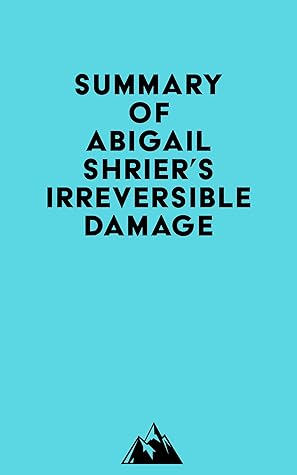 Summary of Abigail Shrier's Irreversible Damage by Everest Media