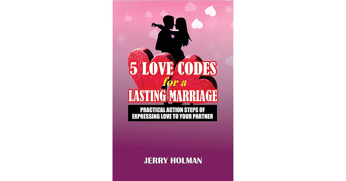 5 LOVE CODES FOR A LASTING MARRIAGE: PRACTICAL ACTION STEPS OF ...