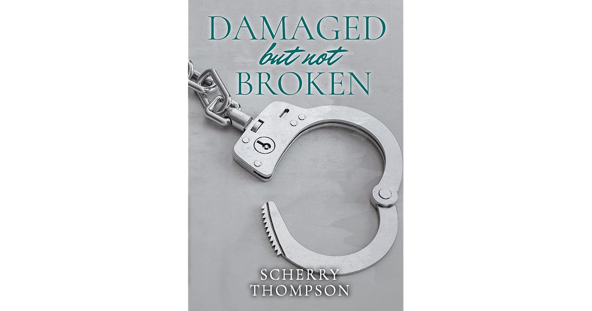 Damaged but Not Broken by Scherry Thompson