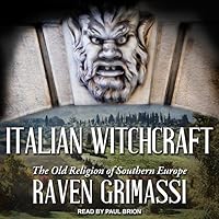 Italian Witchcraft: The Old Religion of Southern Europe by Raven Grimassi