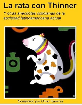 La rata con Thinner y otras anécdotas cotidianas de la sociedad ...