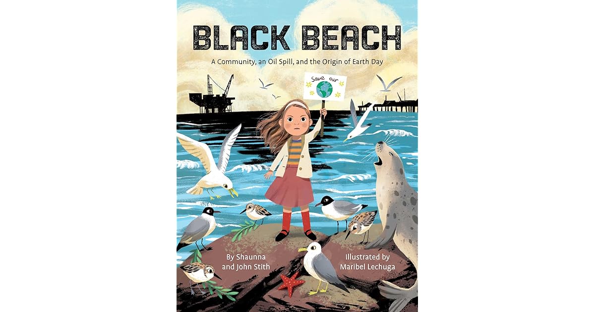 Black Beach: A Community, an Oil Spill, and the Origin of Earth Day by ...