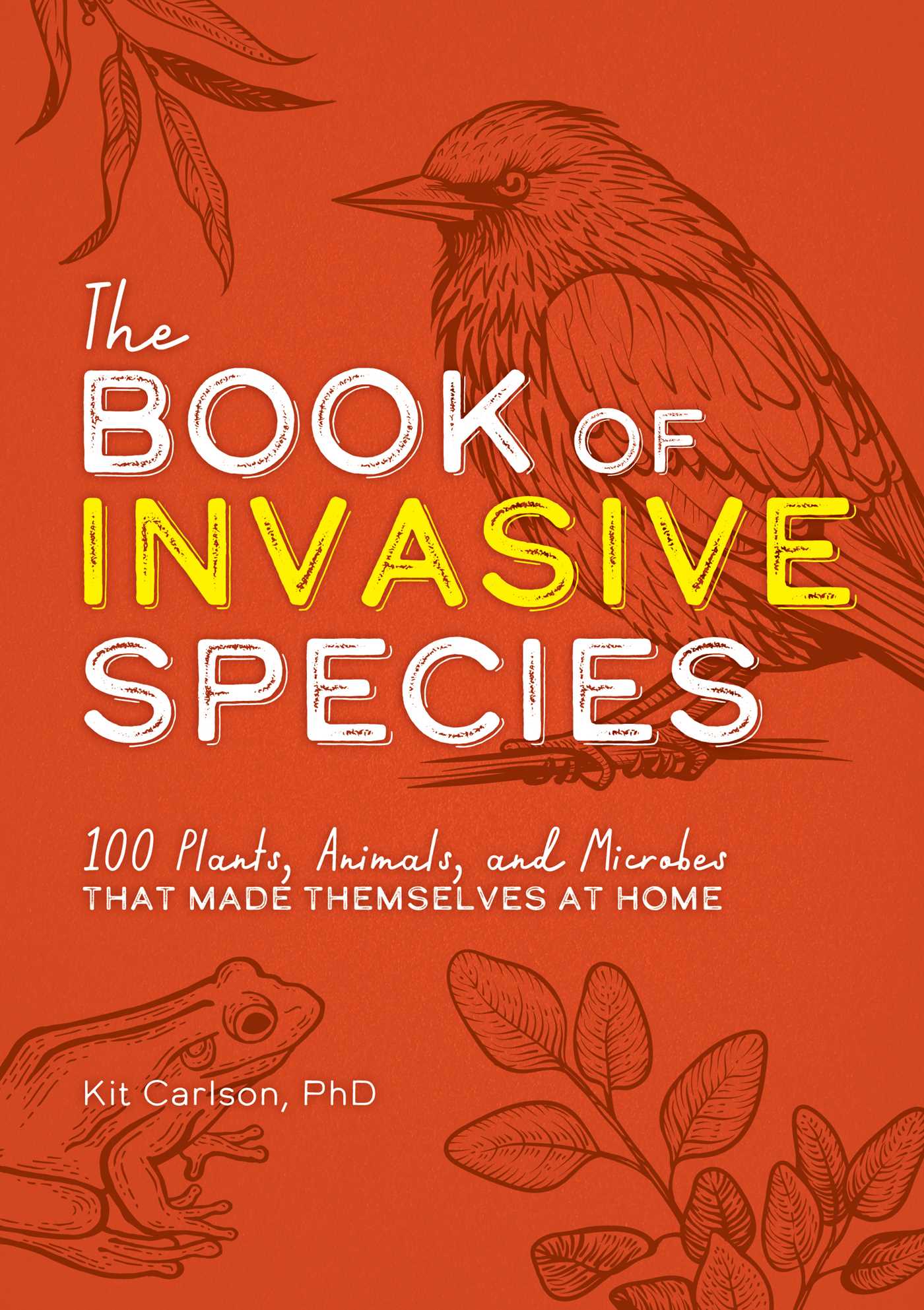 The Book of Invasive Species: 100 Plants, Animals, and Microbes That ...