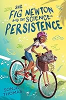 Sir Fig Newton and the Science of Persistence by Sonja Thomas