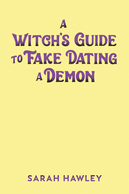 A Witch's Guide to Fake Dating a Demon by Sarah Hawley