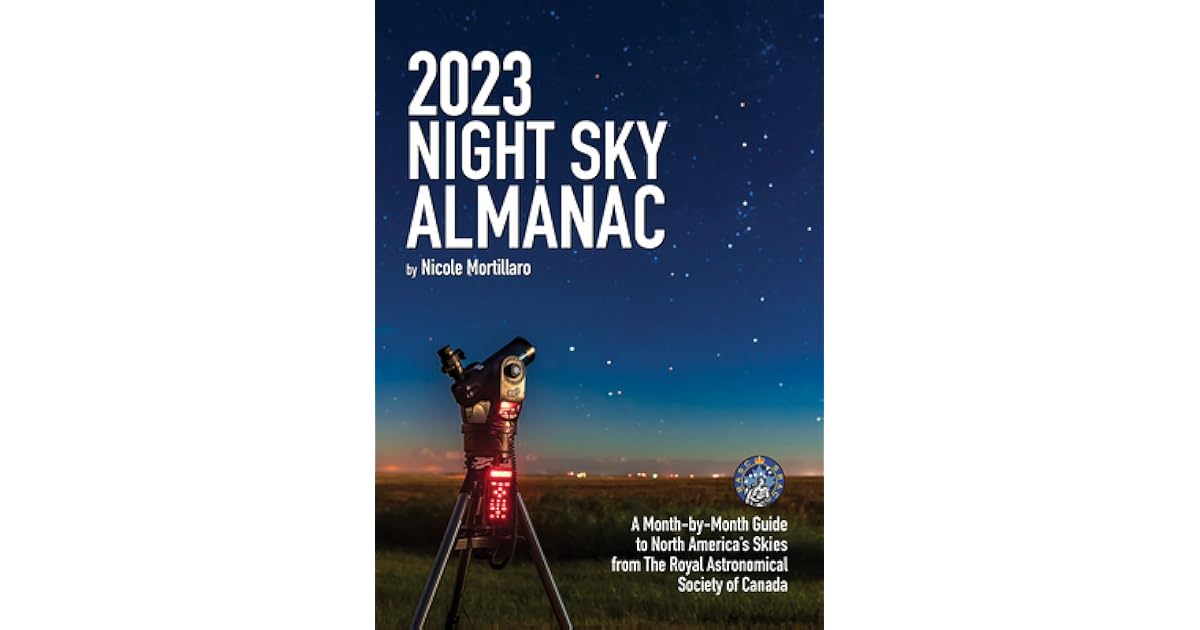 2023 Night Sky Almanac: A Month-By-Month Guide to North America's Skies ...