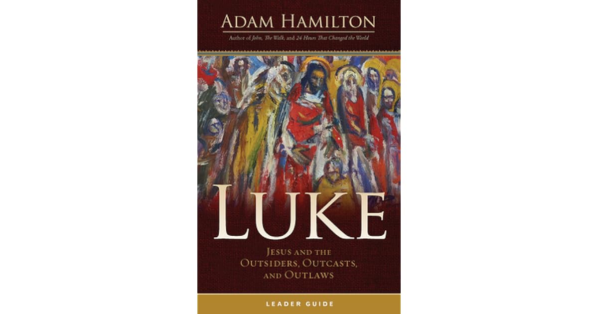 Luke Leader Guide: Jesus and the Outsiders, Outcasts, and Outlaws by ...