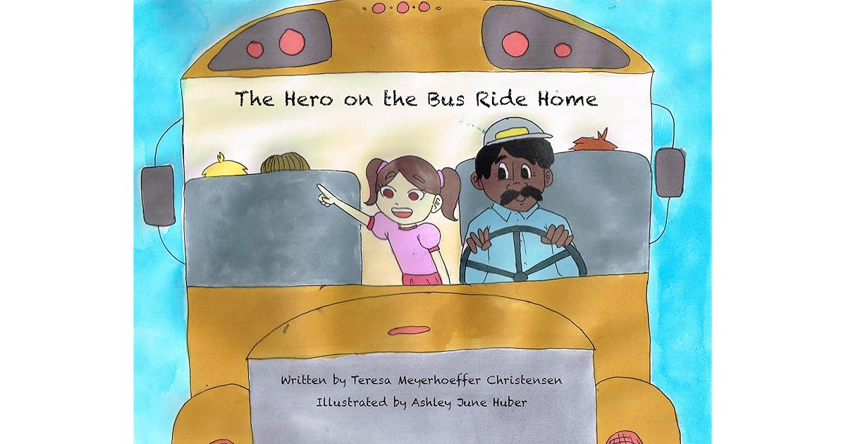 The Hero on the Bus Ride Home by Teresa Meyerhoeffer Christensen