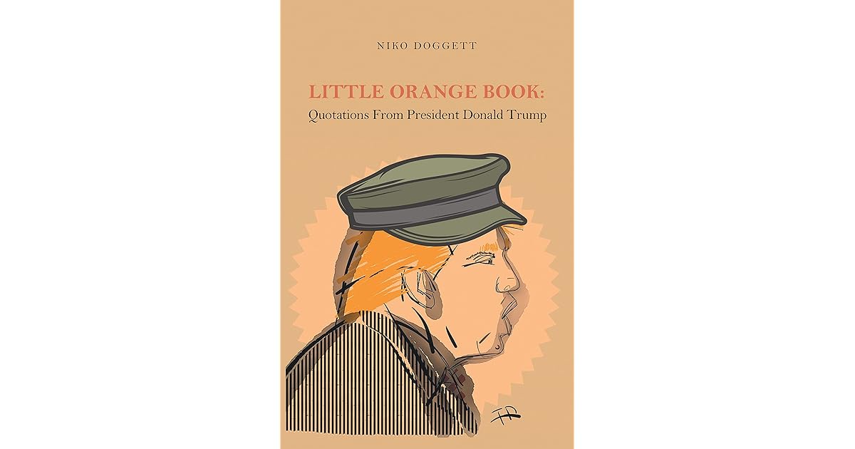 Little Orange Book: Quotations from President Donald Trump by Niko Doggett