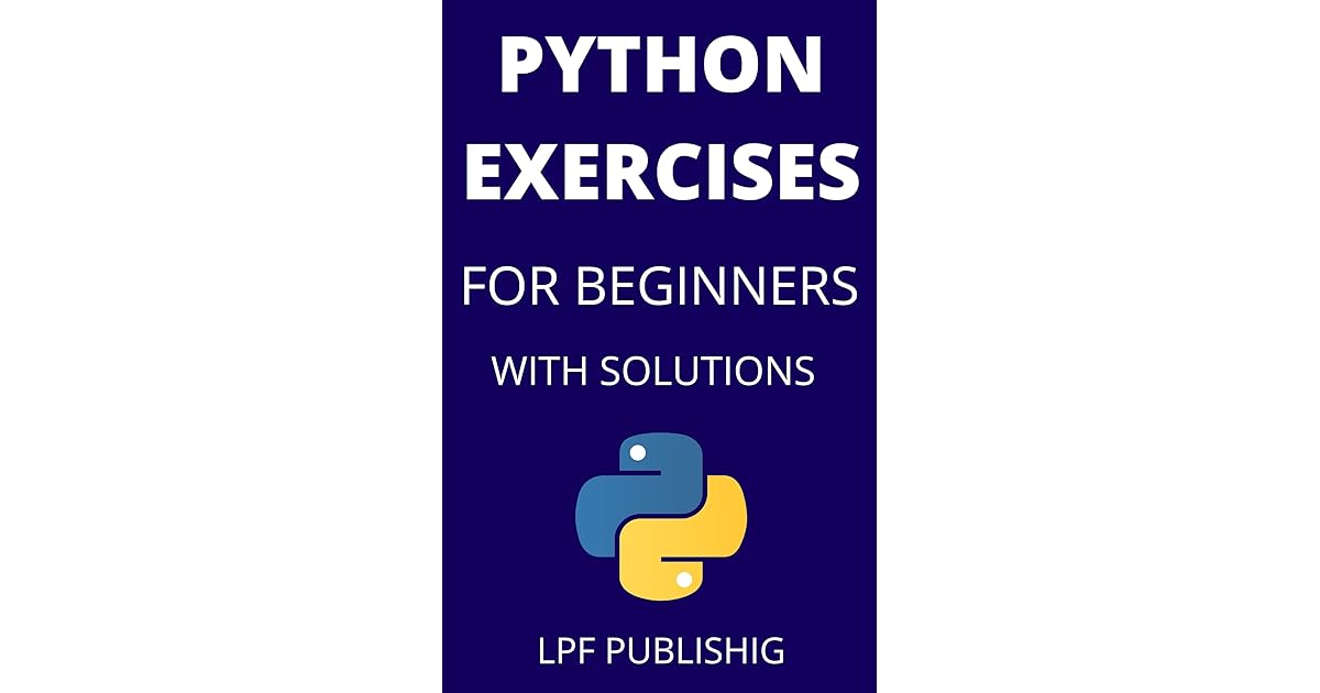 Python Coding Exercises For Beginners With Solutions By LPF Publishing
