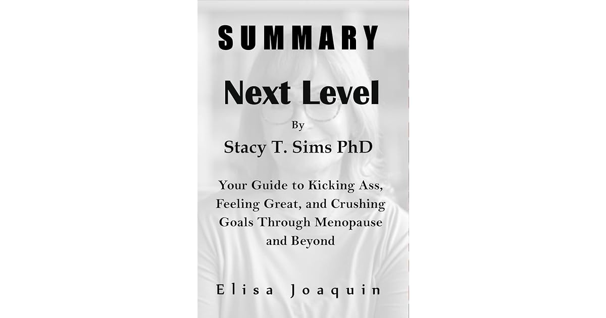 SUMMARY Next Level By Stacy T. Sims PhD: Your Guide to Kicking Ass ...