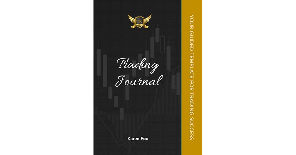 Trading Journal: Your Guided Template For Trading Success by Karen Foo