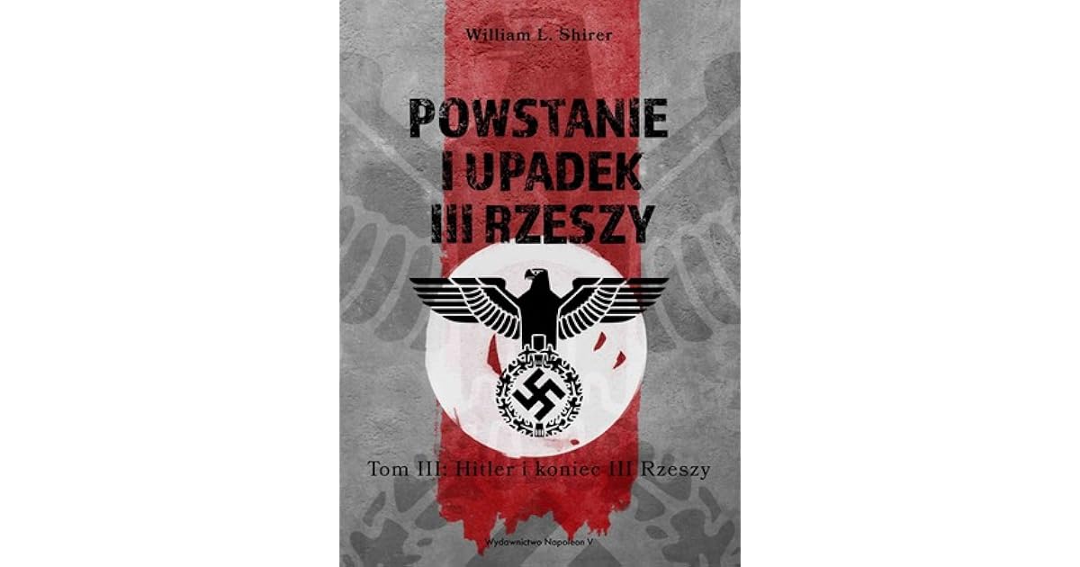 Powstanie i upadek III Rzeszy. Tom III. Hitler i koniec III Rzeszy by ...