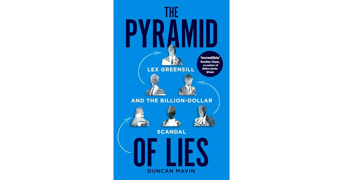 The Pyramid of Lies: Lex Greensill and the Billion-Dollar Scandal by ...