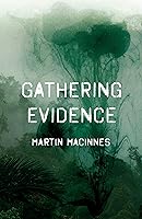 Gathering Evidence by Martin MacInnes