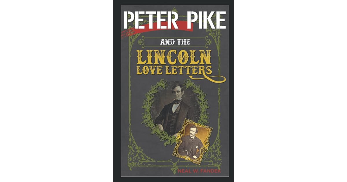 Peter Pike and the Lincoln Love Letters: by Neal W. Fandek
