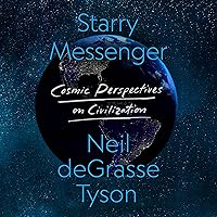 Starry Messenger: Cosmic Perspectives on Civilization by Neil deGrasse ...