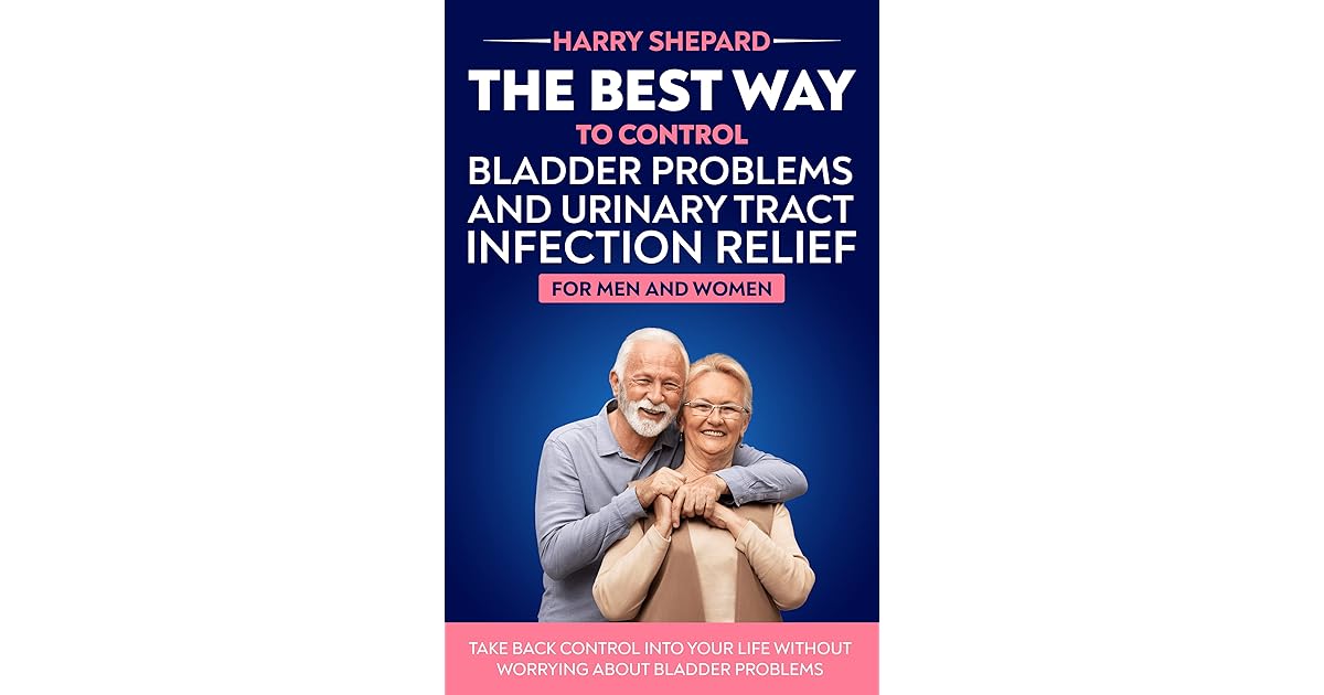 The Best Way To Control Bladder Problems And Urinary Tract Infection ...