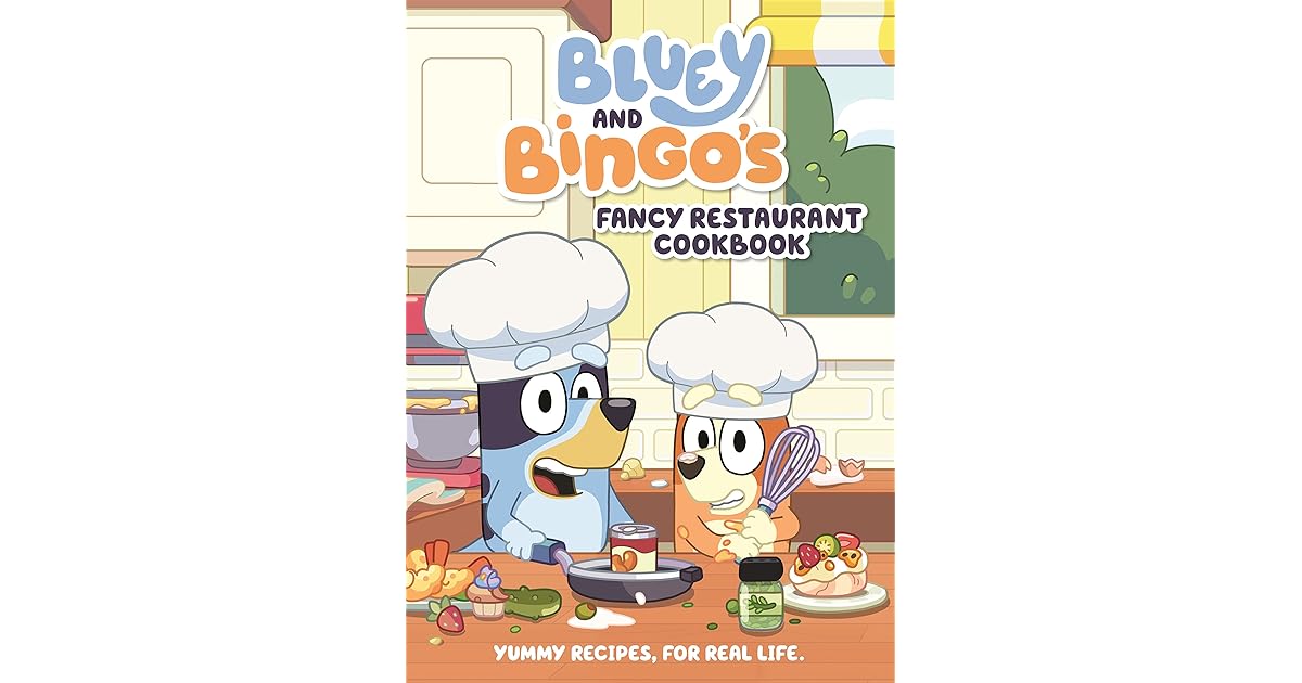 Bluey: Bluey and Bingo's Fancy Restaurant Cookbook: Yummy recipes, for ...