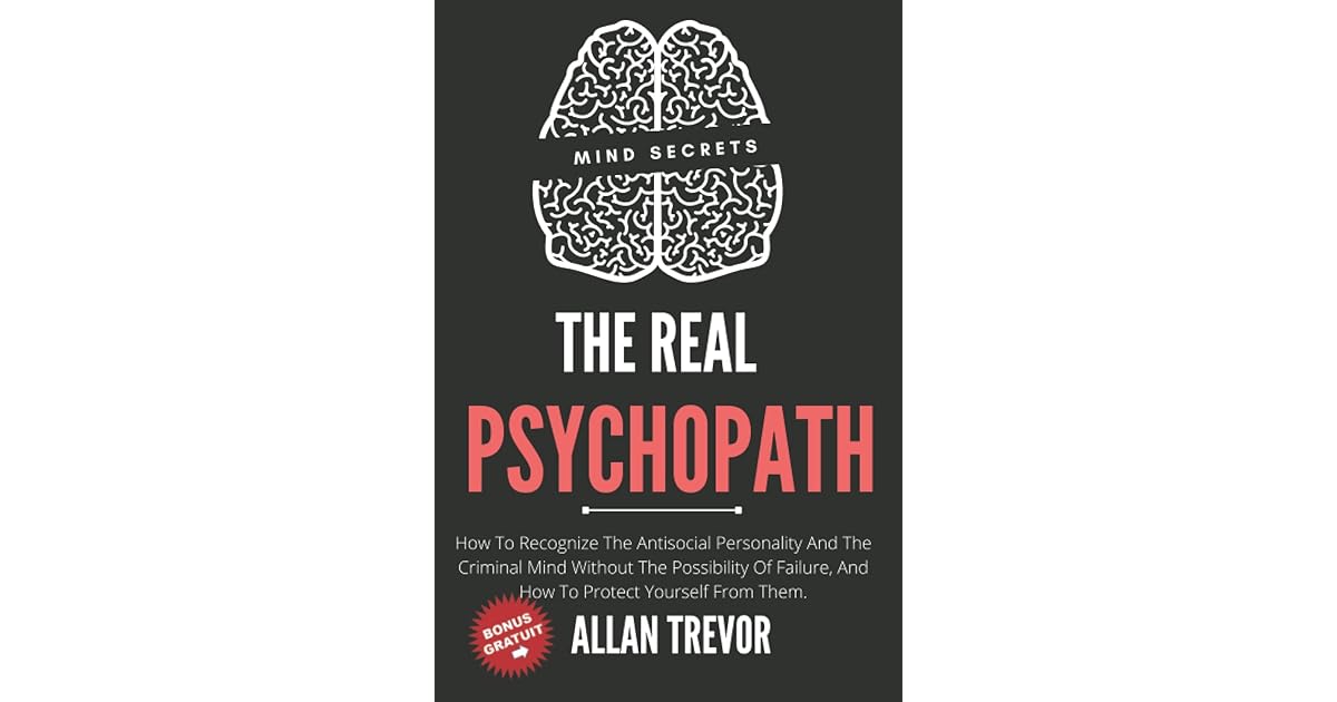 The Real Psychopath - How To Recognize The Antisocial Personality And ...