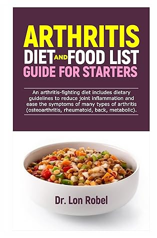 ARTHRITIS DIET AND FOOD LIST GUIDE FOR STARTERS : An arthritis-fighting ...