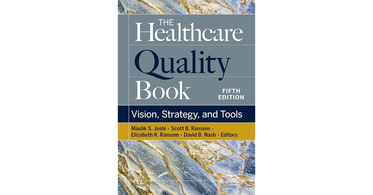 The Healthcare Quality Book: Vision, Strategy, and Tools, Fifth Edition ...