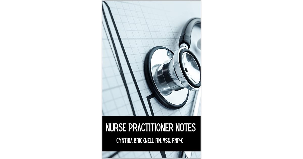 Nurse Practitioner Notes by Cynthia Bricknell